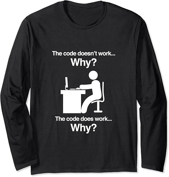 The Code Doesnt Work Why Funny Computer Coder Programmer Long Sleeve T